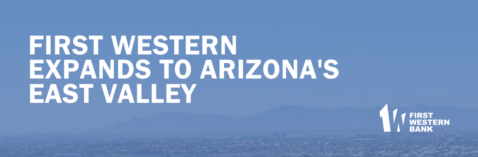First Western Expands to Arizona's East Valley | First Western Bank & Trust